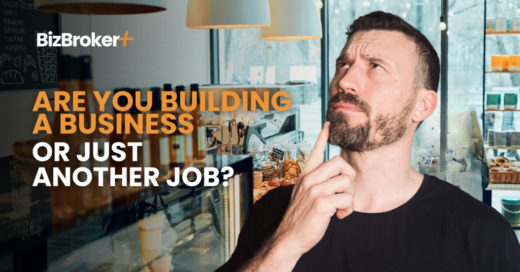 Are You Building A Business,Or Just Another Job?